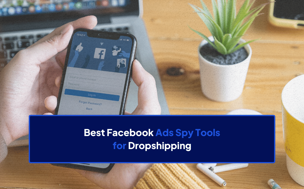 8 Best Facebook Ads Spy Tools for Dropshipping | Dropship